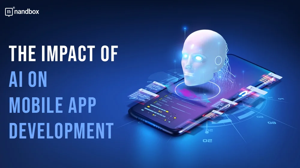 The Impact of AI on Mobile App Development - nandbox Insights: AI, No Code, and Mobile App Strategy