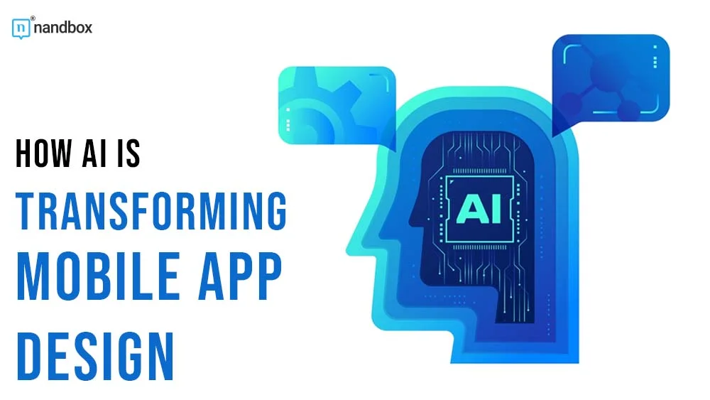 How AI is Transforming Mobile App Design - nandbox Insights: AI, No ...