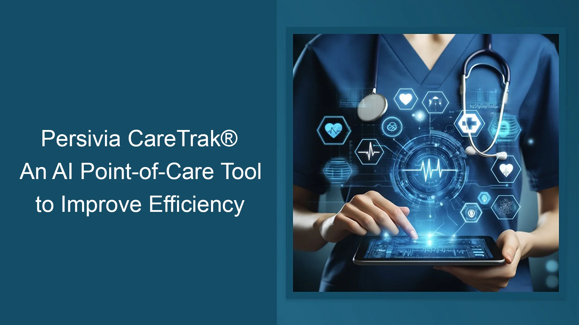 Persivia CareTrak®: An AI Point of Care Tool to Improve Efficiency